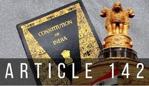 Article 142 : 'The Sweeping Power of the Supreme Court' -Checks and ...